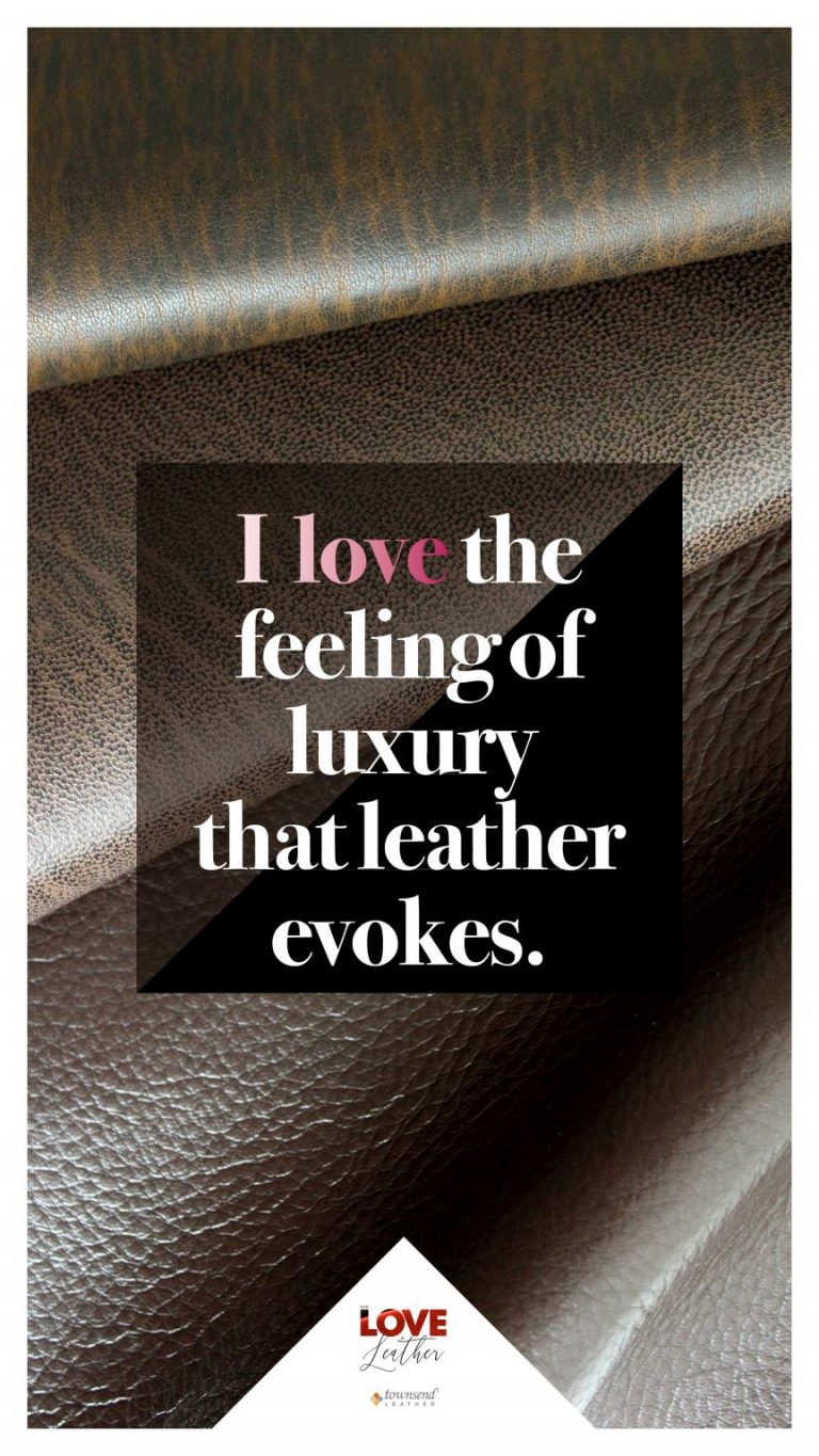 For the LOVE of Leather, Reason 3 - The Feeling of Luxury... - Townsend ...